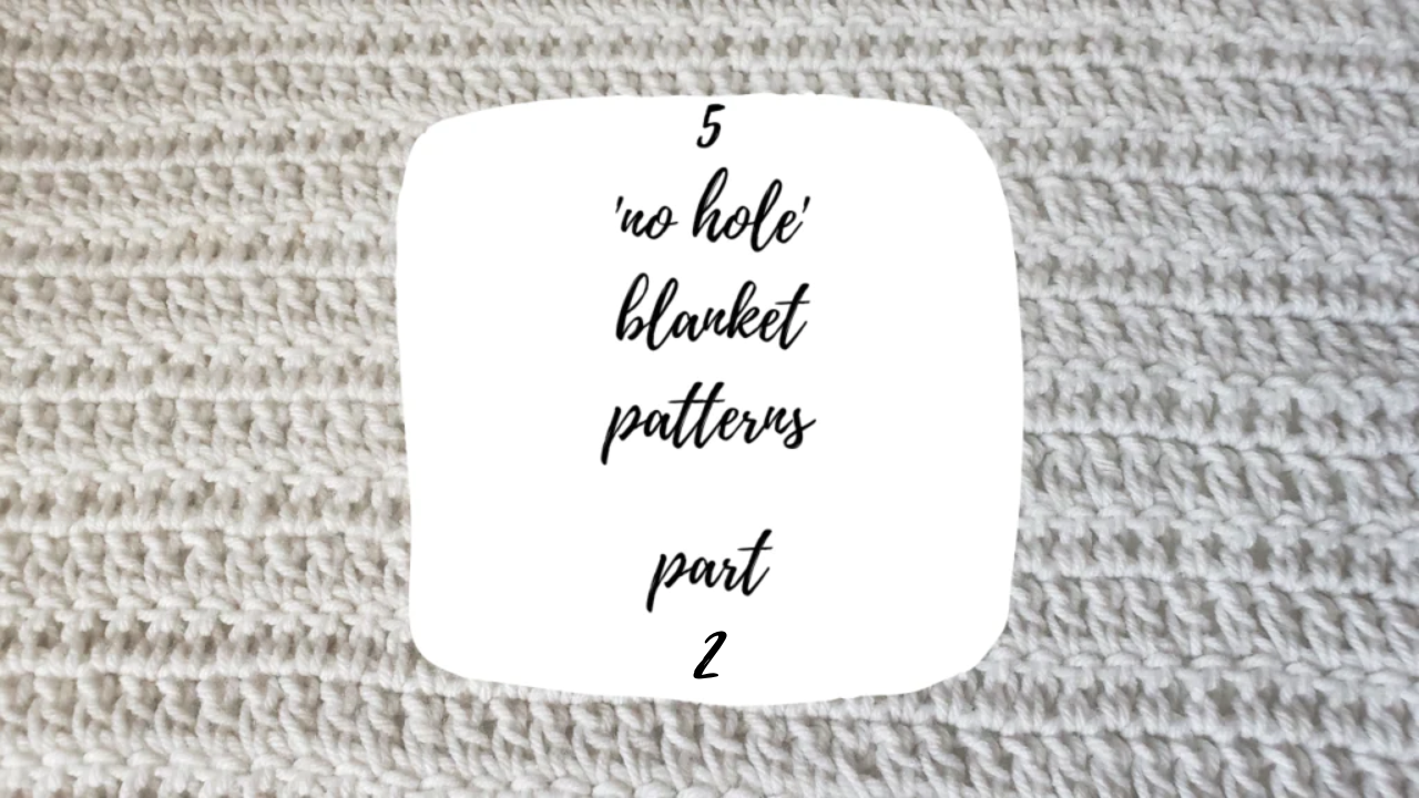 5 'No Hole' Blanket Patterns! – Part 2 – crochetmelovely
