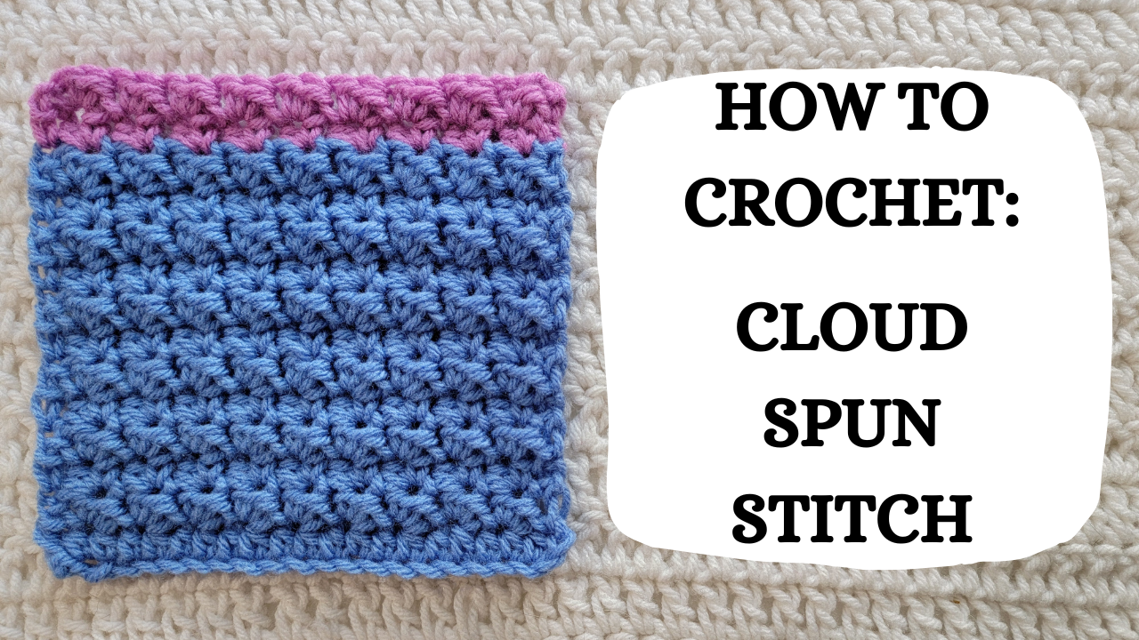 Crochet Video Tutorial - How To Crochet: Cloud Spun Stitch ...