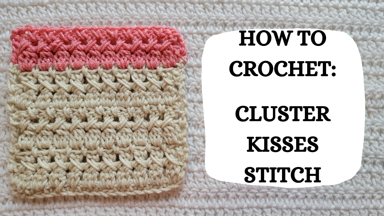 Photo Tutorial – How To Crochet: Cluster Kisses Stitch! – crochetmelovely