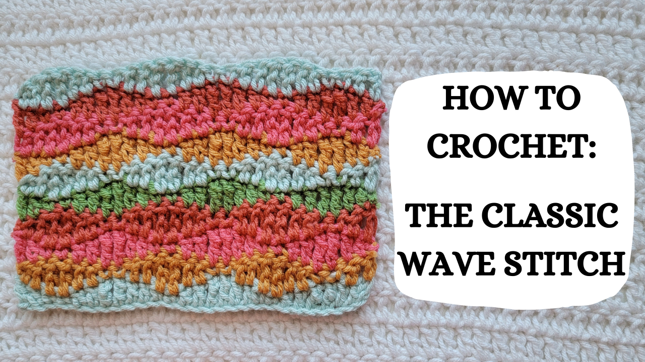 Crochet Video Tutorial - How To Crochet: The Classic Wave Stitch ...
