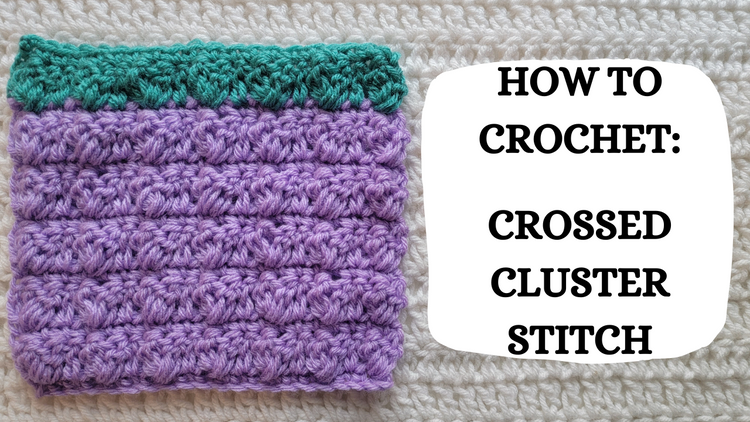 Crochet Video Tutorial - How To Crochet: Crossed Cluster Stitch! – crochetmelovely