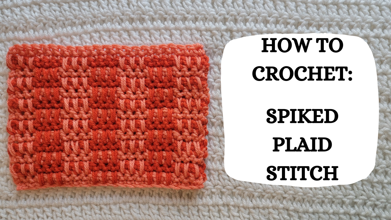 Crochet Video Tutorial - How To Crochet: Spiked Plaid Stitch ...
